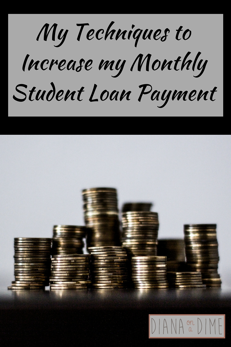 My Techniques To Increase My Monthly Student Loan Payment Diana On A Dime My Techniques To Increase My Monthly Student Loan Payment Diana On A Dime
