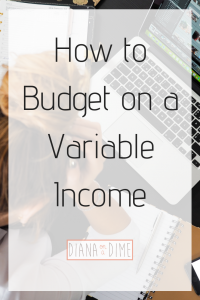 How to Budget on a Variable Income - Diana on a Dime