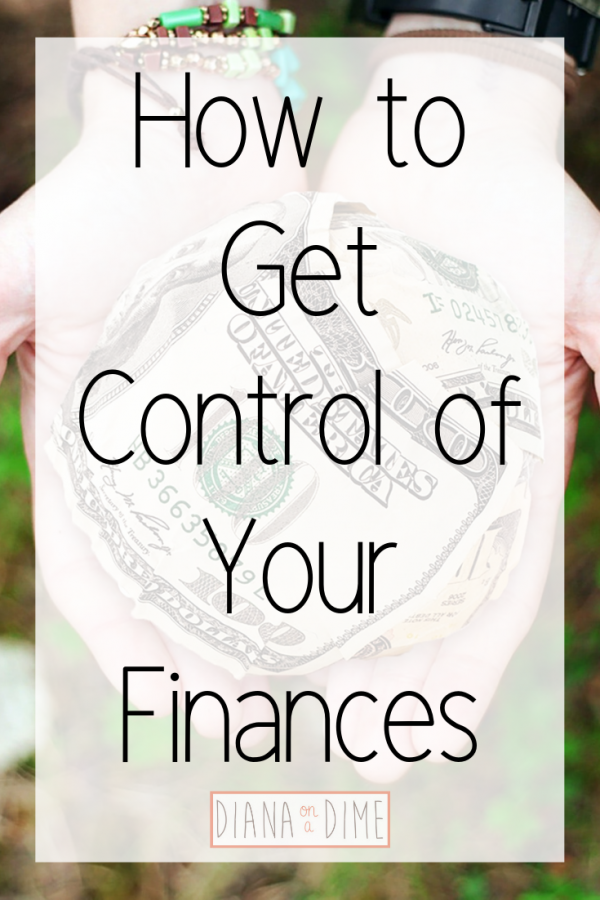 How to Get Control of Your Finances - Diana on a Dime
